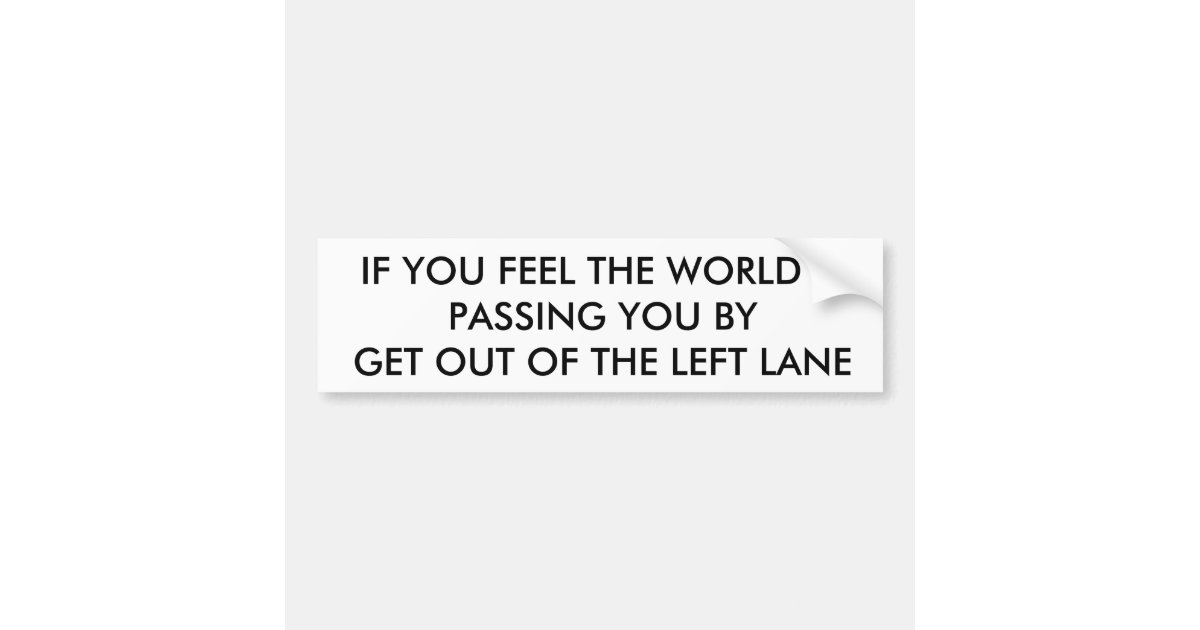 GET OUT OF THE LEFT LANE BUMPER STICKER | Zazzle