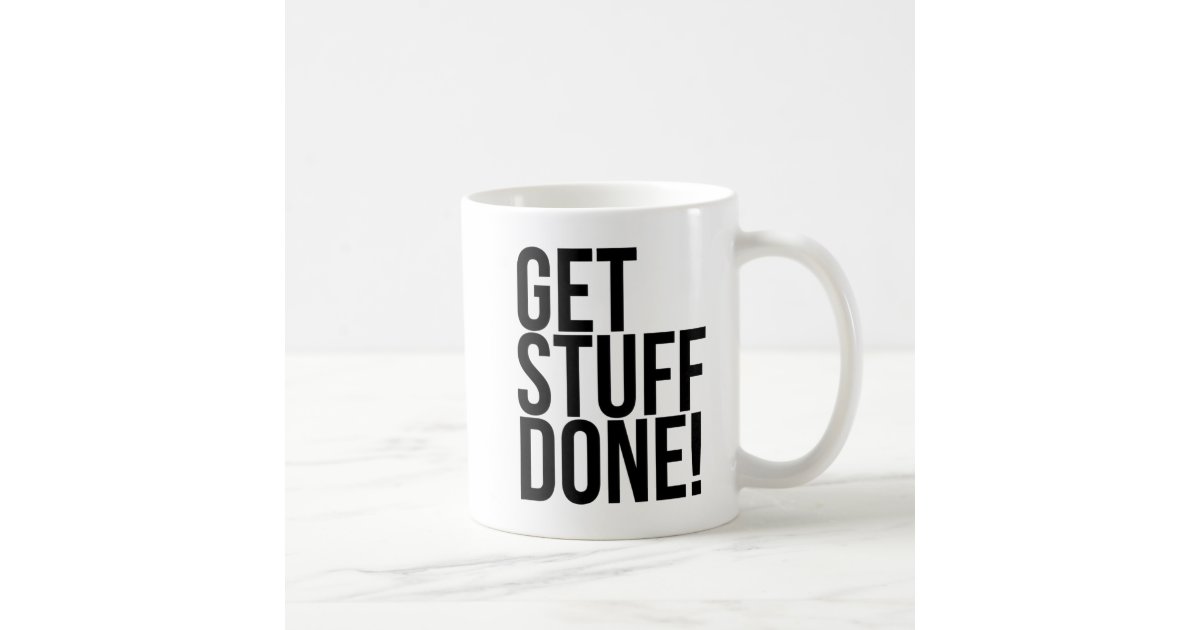 Get Stuff Done Coffee Mug | Zazzle