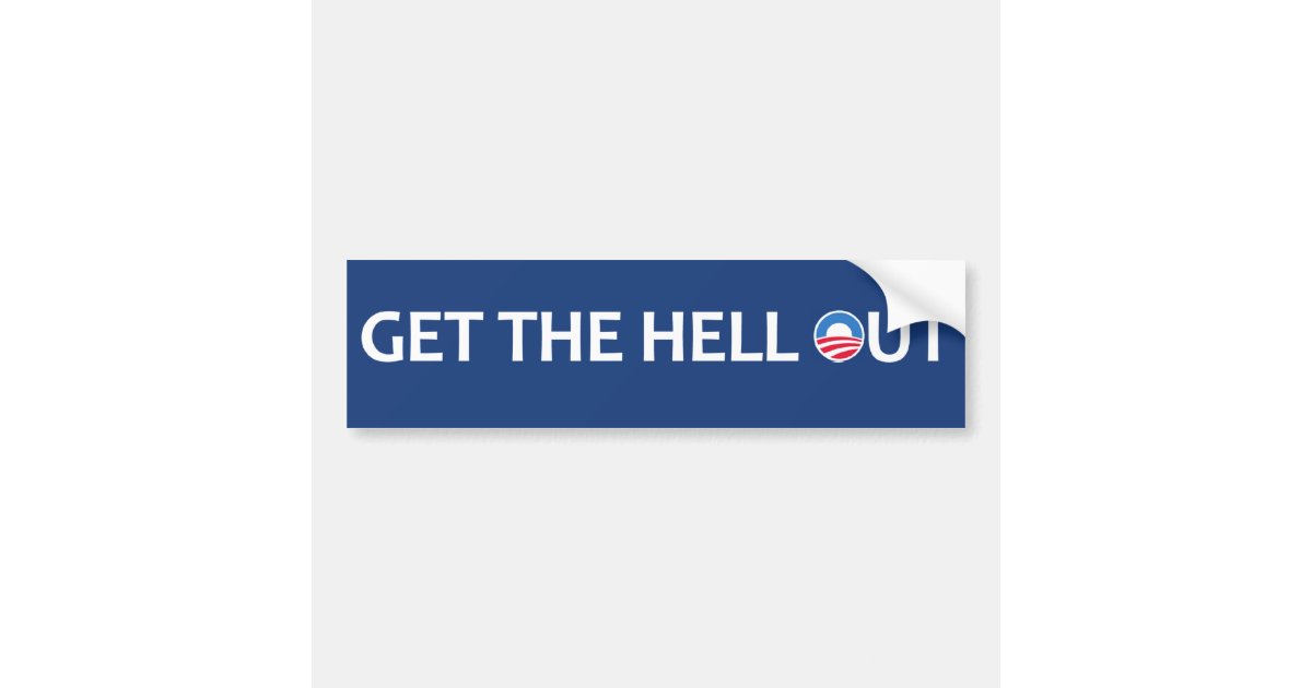 Get The Hell Out Bumper Sticker | Zazzle