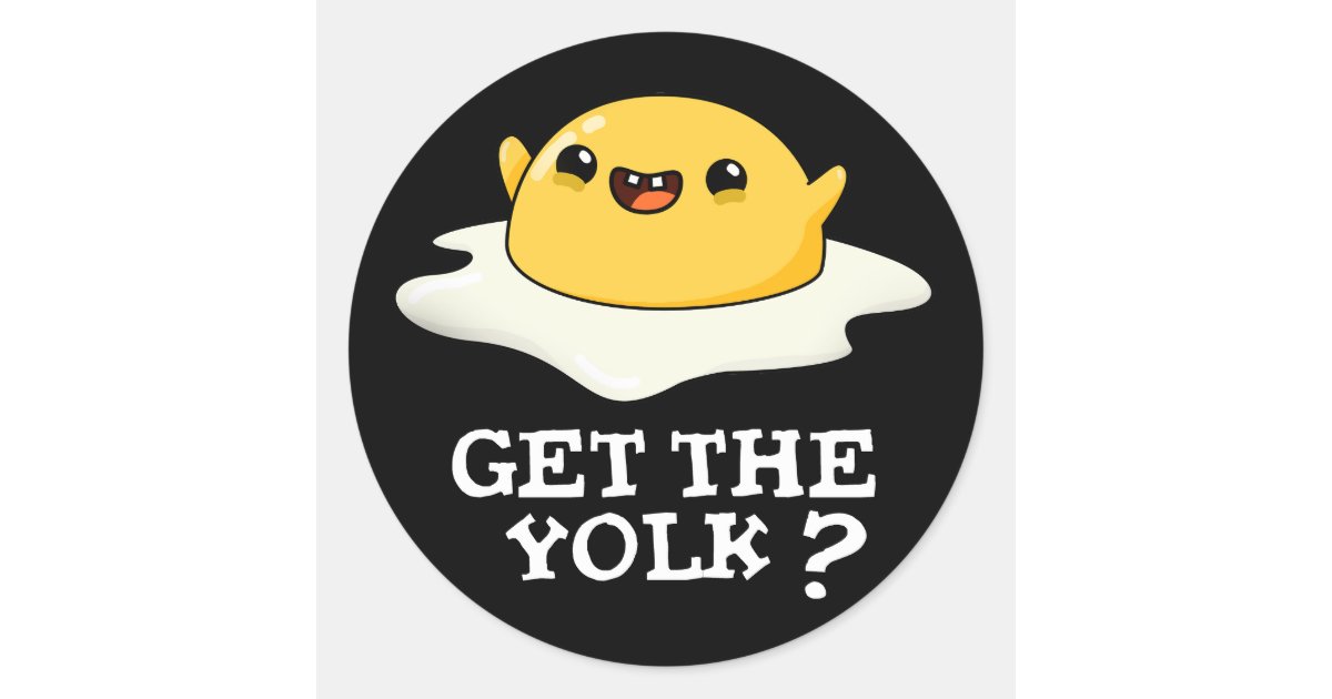 Get The Yolk Funny Egg Joke Pun Dark BG Classic Round Sticker | Zazzle