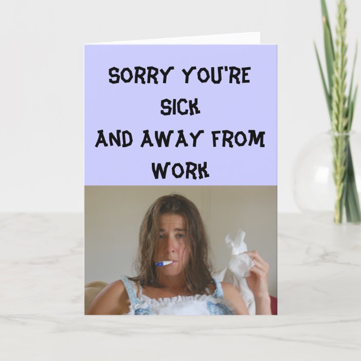 Get Well - Sorry you're sick and away from work Card | Zazzle.com