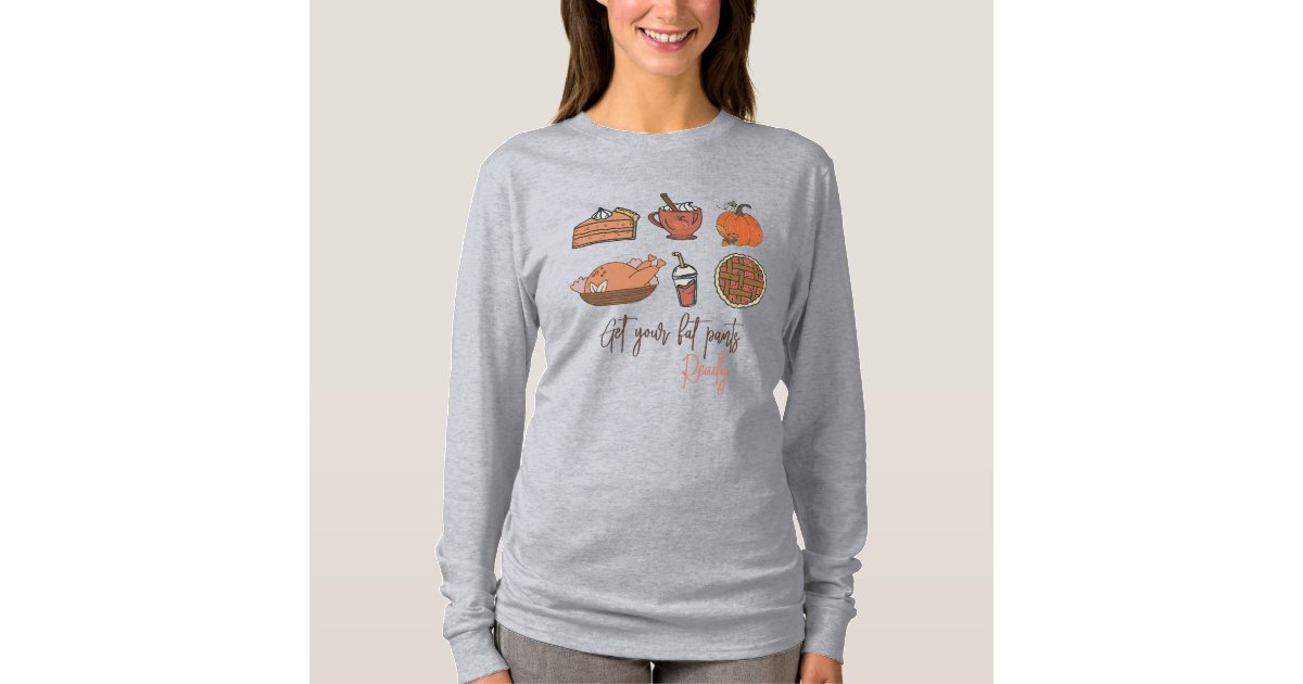 Get Your Fat Pants Ready T-Shirt | Zazzle