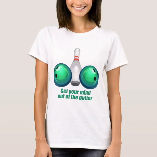 Get your Mind out of the Gutter (green).png T-Shirt | Zazzle