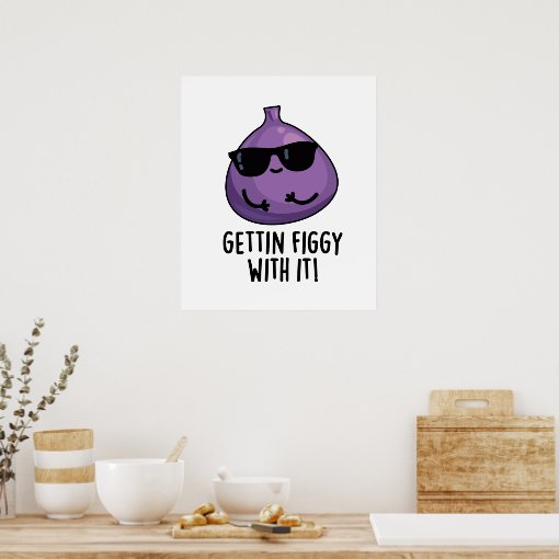 Getting Figgy With It Funny Fruit Fig Pun Poster | Zazzle