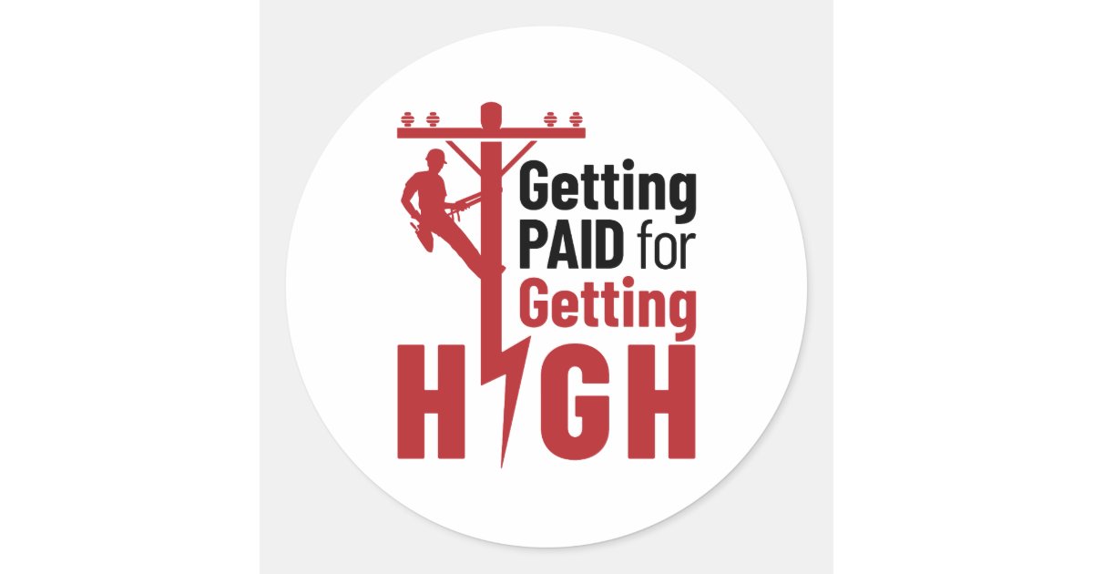 Getting Paid for Getting High Electrical Lineman Classic Round Sticker ...