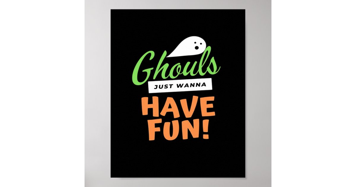 Ghouls Just Wanna Have Fun – Halloween Ghouls Funn Poster | Zazzle
