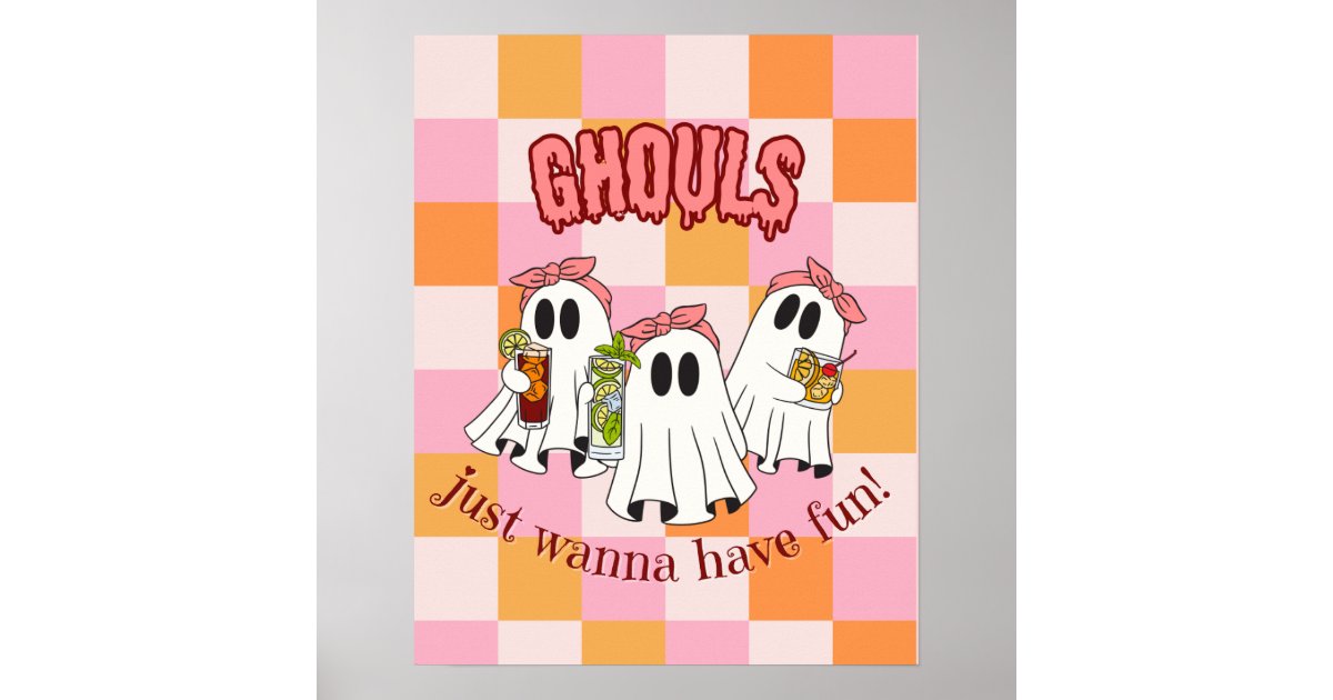 Ghouls Just Wanna Have Fun Poster | Zazzle