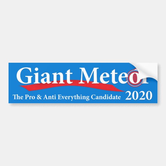 Giant Meteor 2020 Pro & Anti Everything Candidate Bumper Sticker ...