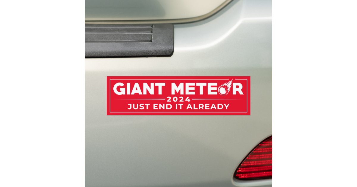 Giant Meteor 2024 funny 2024 election Bumper Sticker | Zazzle