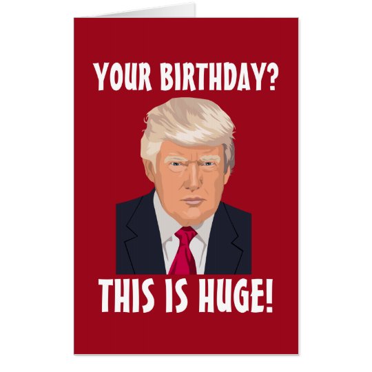 GIANT OVERSIZED (HUGE!) DONALD TRUMP BIRTHDAY CARD | Zazzle.com