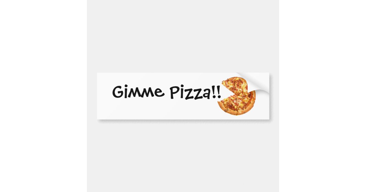 Gimme Pizza Bumper Sticker | Zazzle