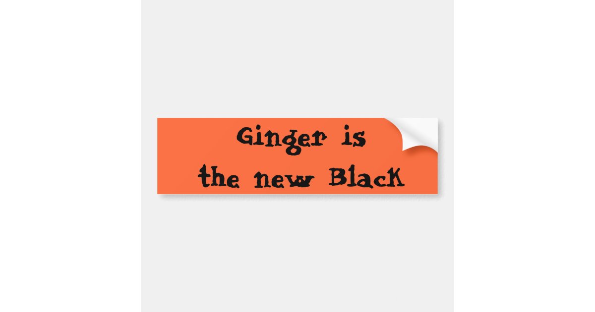 Ginger is the new Black Bumper Sticker | Zazzle