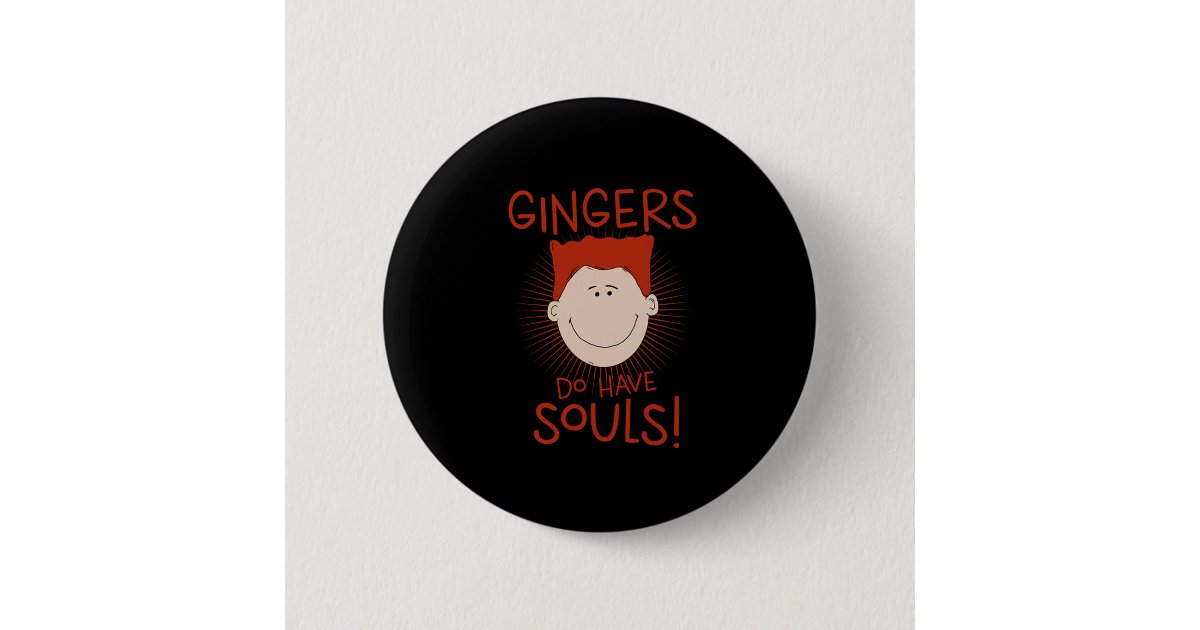 Gingers Do Have Souls Red Hair Redheads Redhead Gi Button | Zazzle