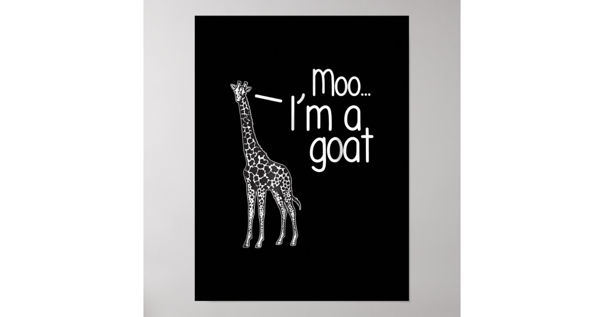 Giraffe Moo I'm A Goat Poster | Zazzle