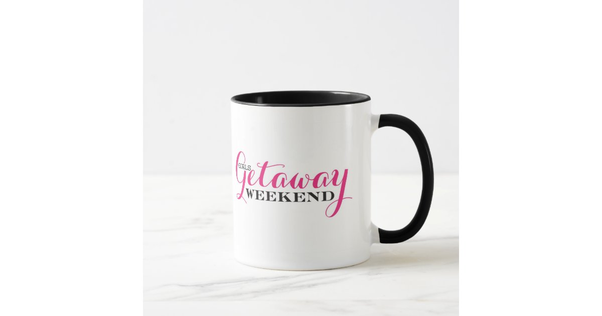 Girls Getaway Weekend Coffee Mug | Zazzle