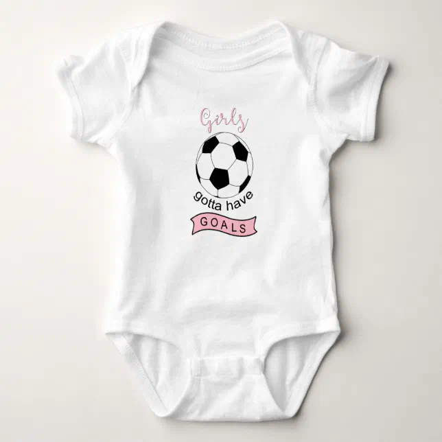 Girls gotta have goals soccer baby shirt bodysuit | Zazzle
