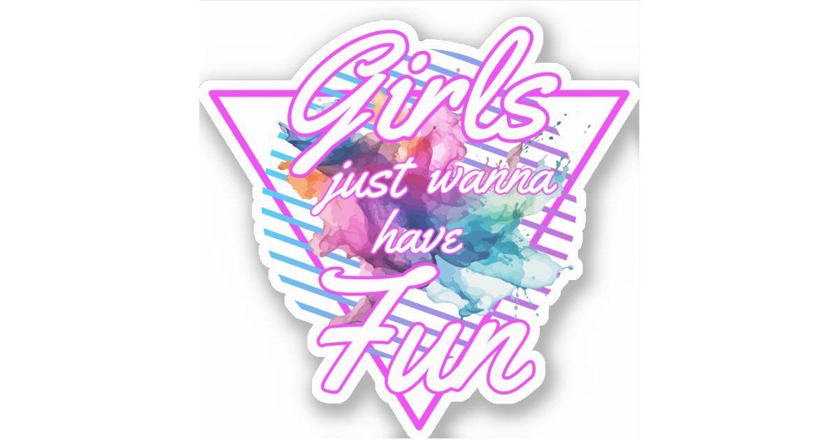 Girls Just Wanna Have Fun 80s Sticker | Zazzle
