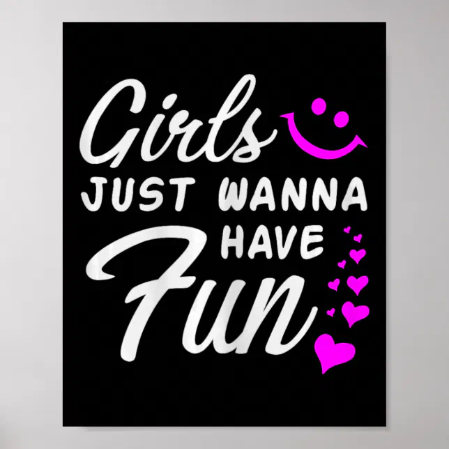 Girls Just Wanna Have Fun - Party Club Dance Gift Poster | Zazzle