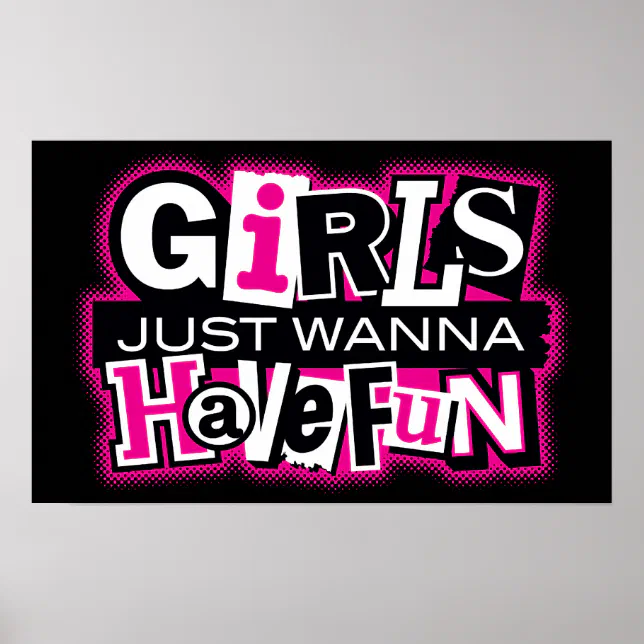 Girls Just Wanna Have Fun Poster | Zazzle