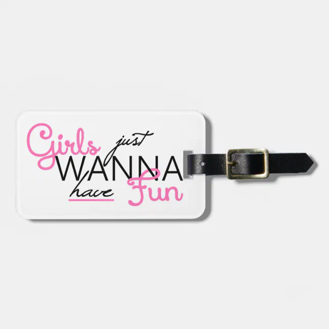 GIRLS JUST WANT TO HAVE FUN GIFTS LUGGAGE TAG | Zazzle