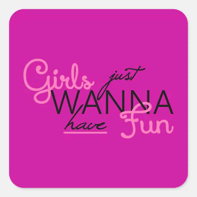 GIRLS JUST WANT TO HAVE FUN GIFTS SQUARE STICKER | Zazzle