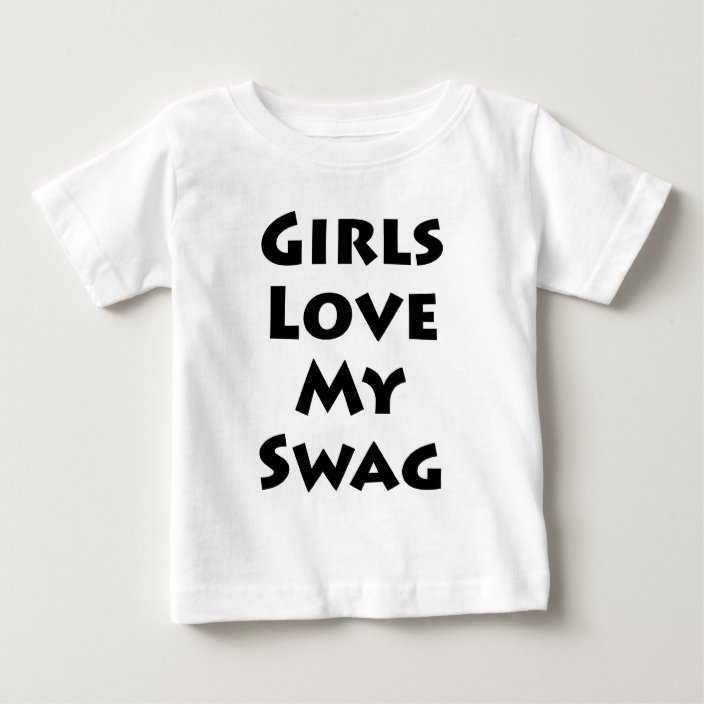 Girls Love My Swag Baby T-Shirt | Zazzle.com
