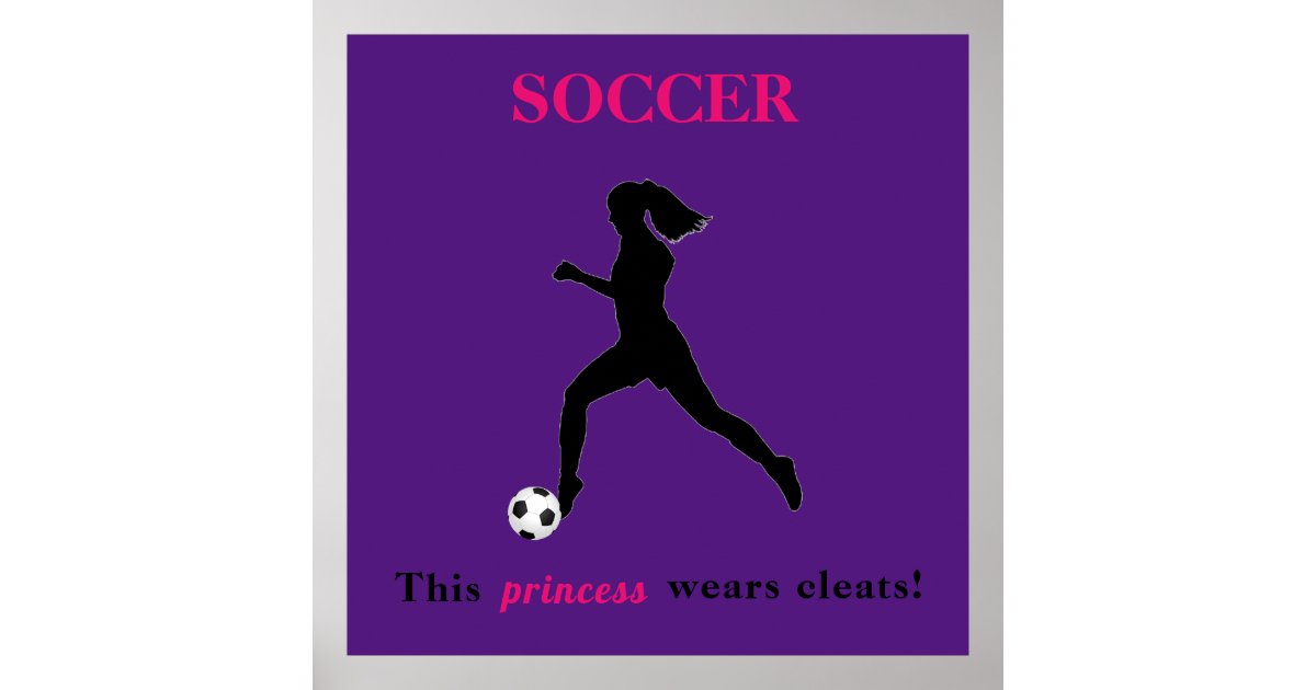 Girls Soccer - This princess wears cleats! Poster | Zazzle