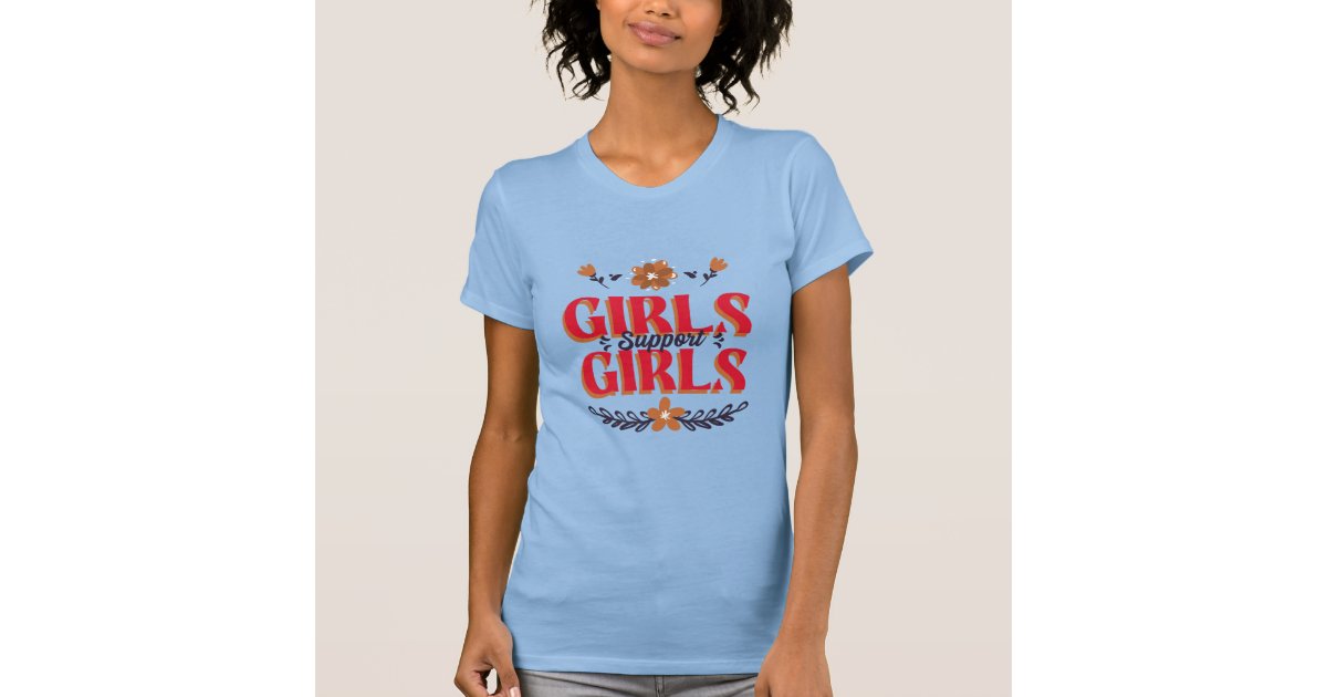 Girls support girls T-Shirt | Zazzle