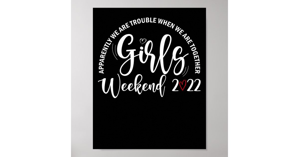 Girls Weekend 2022 Apparently We Are Matching Trip Poster | Zazzle