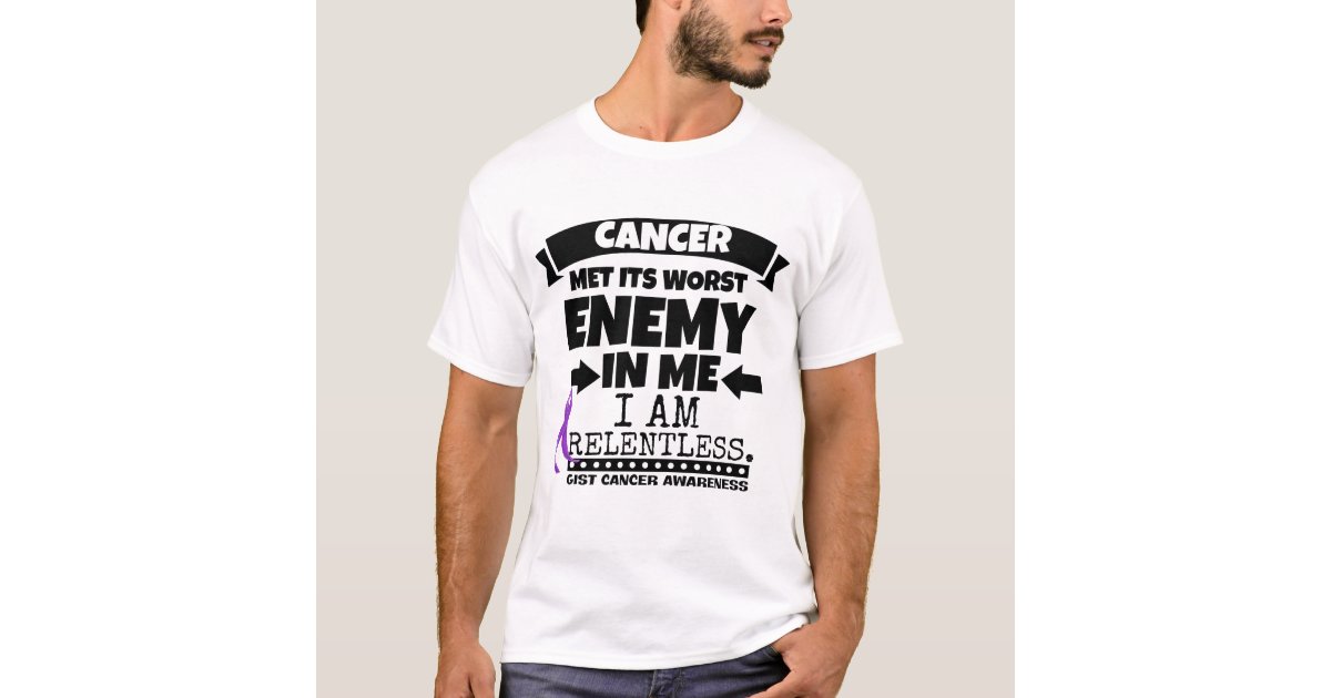 GIST Cancer Met Its Worst Enemy in Me T-Shirt | Zazzle