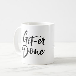 Git Er Done Inspirational Motivational Mug | Zazzle