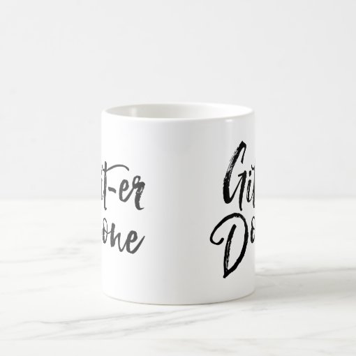 Git Er Done Inspirational Motivational Mug | Zazzle