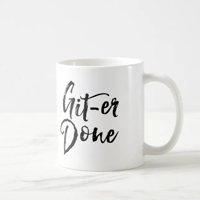 Git Er Done Inspirational Motivational Mug | Zazzle