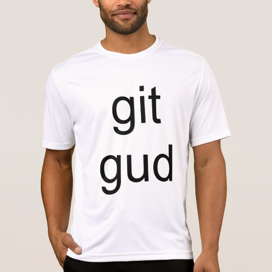 ''git gud'' T-Shirt | Zazzle.com