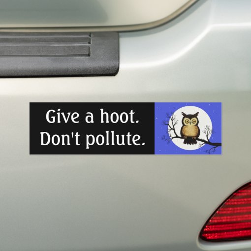 Give a hoot. Don't pollute. Bumper Sticker | Zazzle