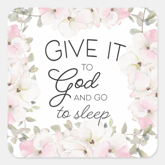"Give it to god" Floral Christian/Bible Square Sticker | Zazzle
