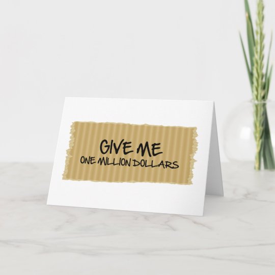 Give Me One Million Dollars Card | Zazzle.com