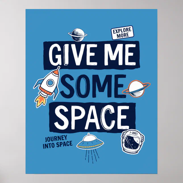 Give Me Some Space Poster | Zazzle