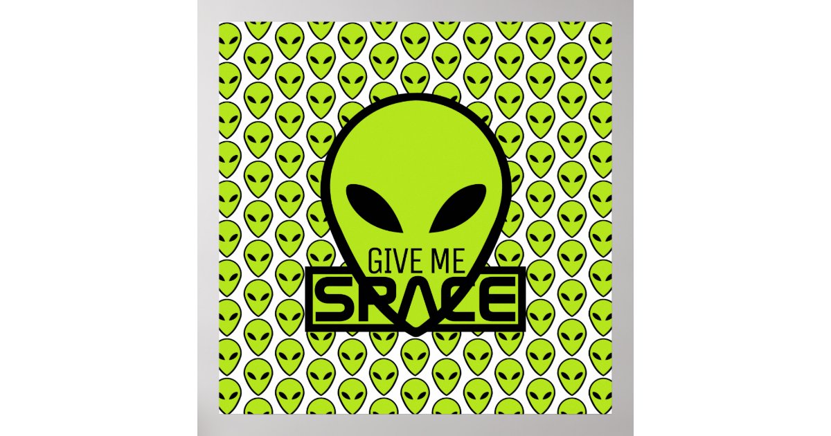 Give Me Space, Extraterrestrial Alien Poster | Zazzle