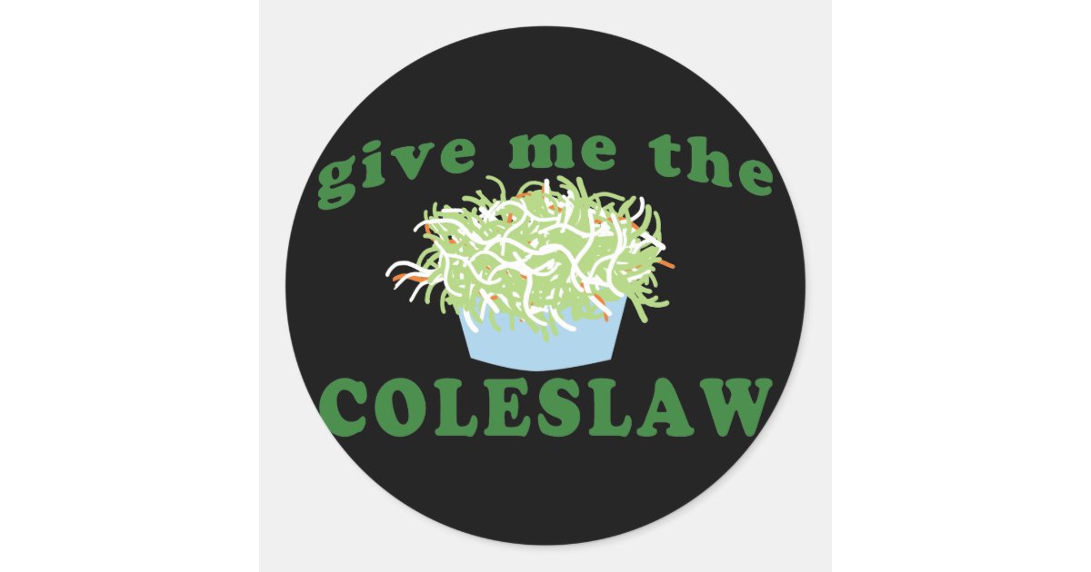 Give Me The Coleslaw Classic Round Sticker | Zazzle