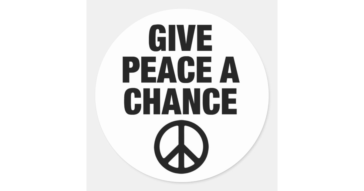 Give Peace A Chance Classic Round Sticker | Zazzle