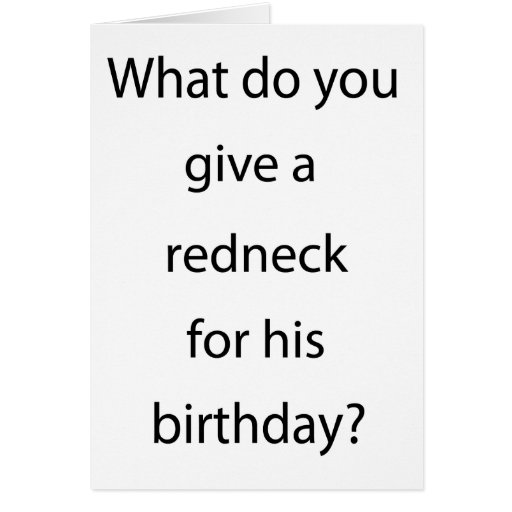 Give Redneck For Birthday Greeting Card | Zazzle