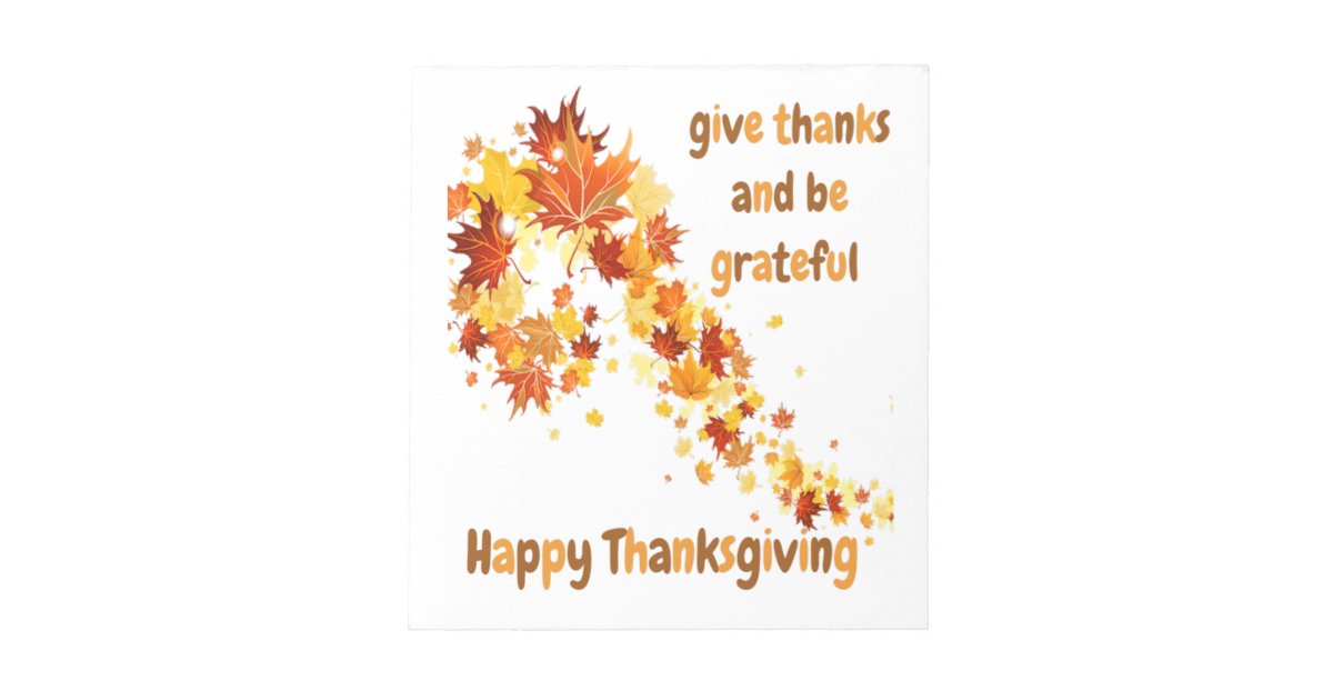 Give Thanks And Be Grateful Notepad | Zazzle