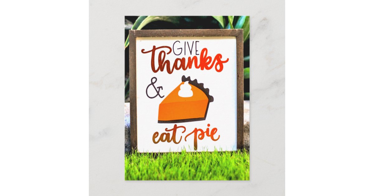 Give Thanks and Eat pie Thanksgiving Postcard | Zazzle