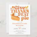 Give Thanks Eat Pie Thanksgiving Dinner Invitation | Zazzle