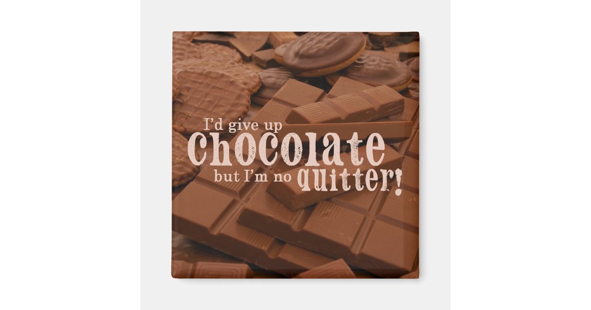 Give Up Chocolate Magnet | Zazzle