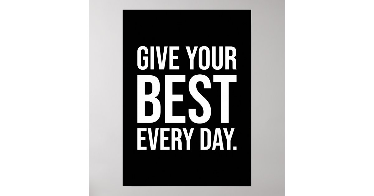 Give Your Best Every Day - Success Motivational Poster | Zazzle