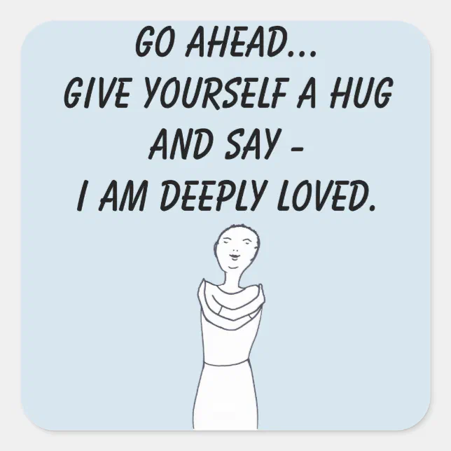 Give yourself a hug, I am deeply loved affirmation Square Sticker | Zazzle