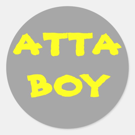 Give yourself an ATTA BOY Classic Round Sticker | Zazzle.com