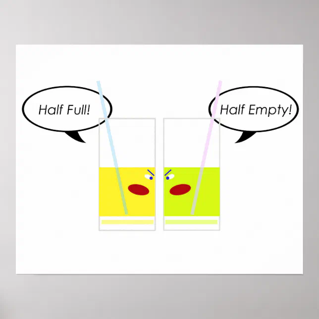 Glass Half Full vs. Glass Half Empty Poster | Zazzle